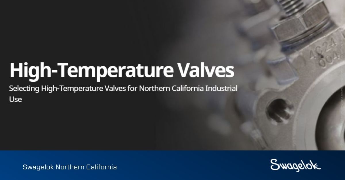 Selecting High-Temperature Valves for Northern California Industrial Use